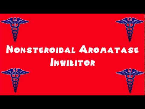 Pronounce Medical Words ― Nonsteroidal Aromatase Inhibitor