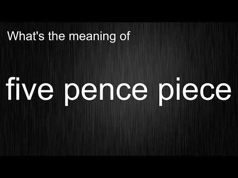 What's the meaning of "five pence piece", How to pronounce five pence piece?