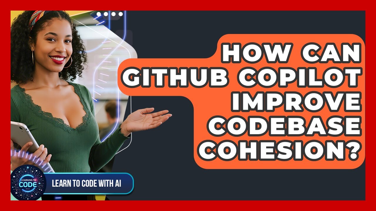How Can GitHub Copilot Improve Codebase Cohesion? - Learning To Code With AI