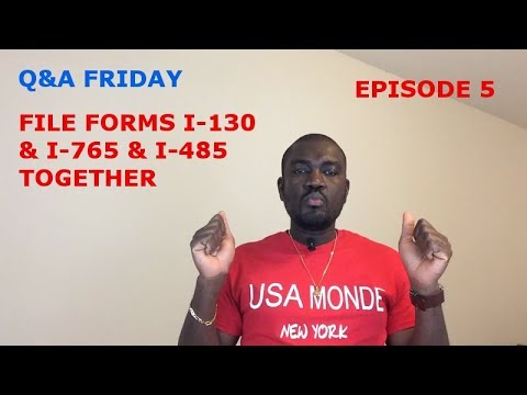 Q&A FRIDAY (FILE FORM I-130 & I-485 & I-765 TOGETHER) Ep 5