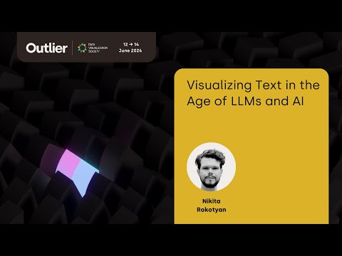 Nikita Rokotyan—Visualizing Text in the Age of LLMs and AI (Outlier 2024)