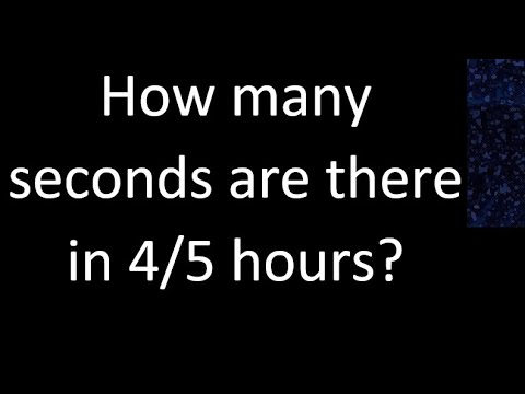 How many seconds are there in 4/5 hours?