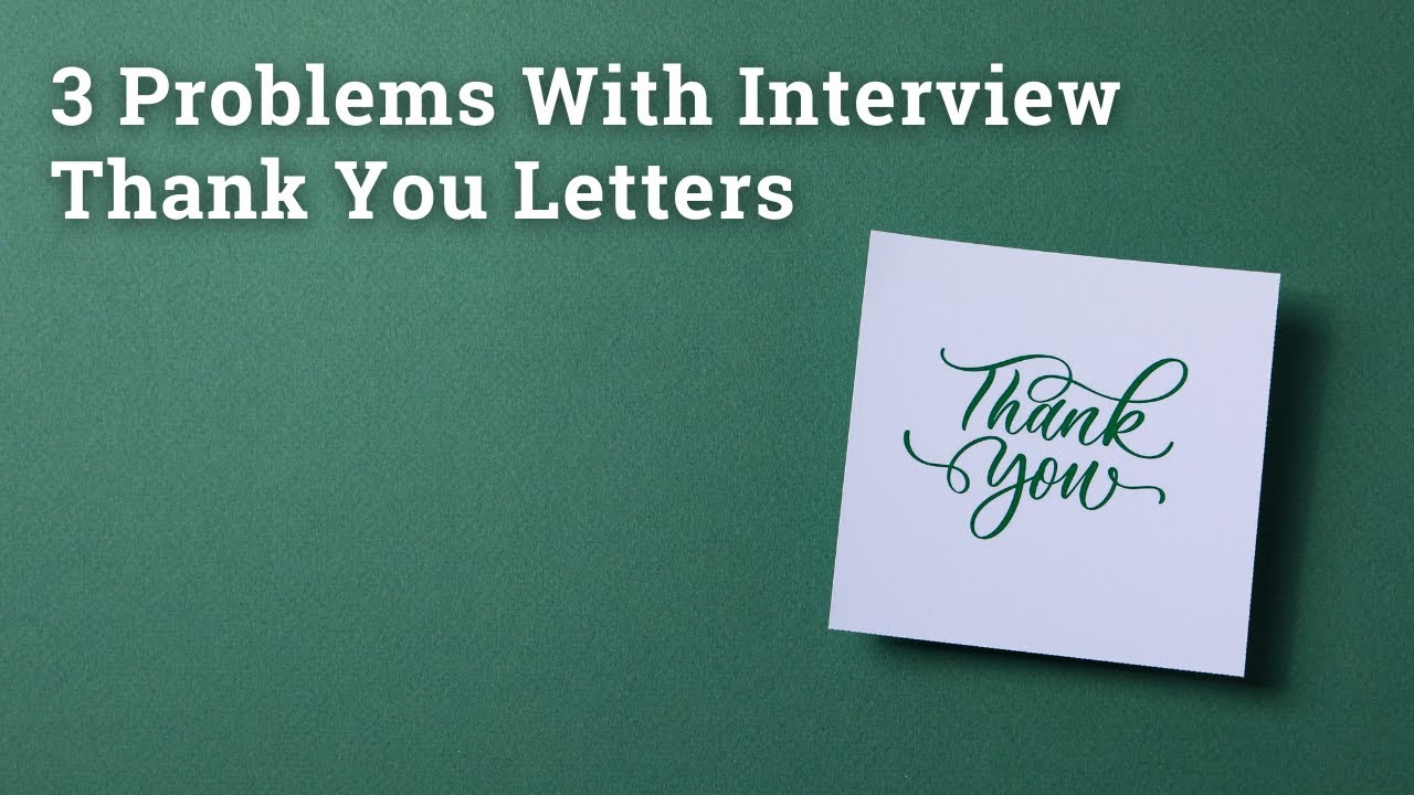 3 Problems With Interview Thank You Letters