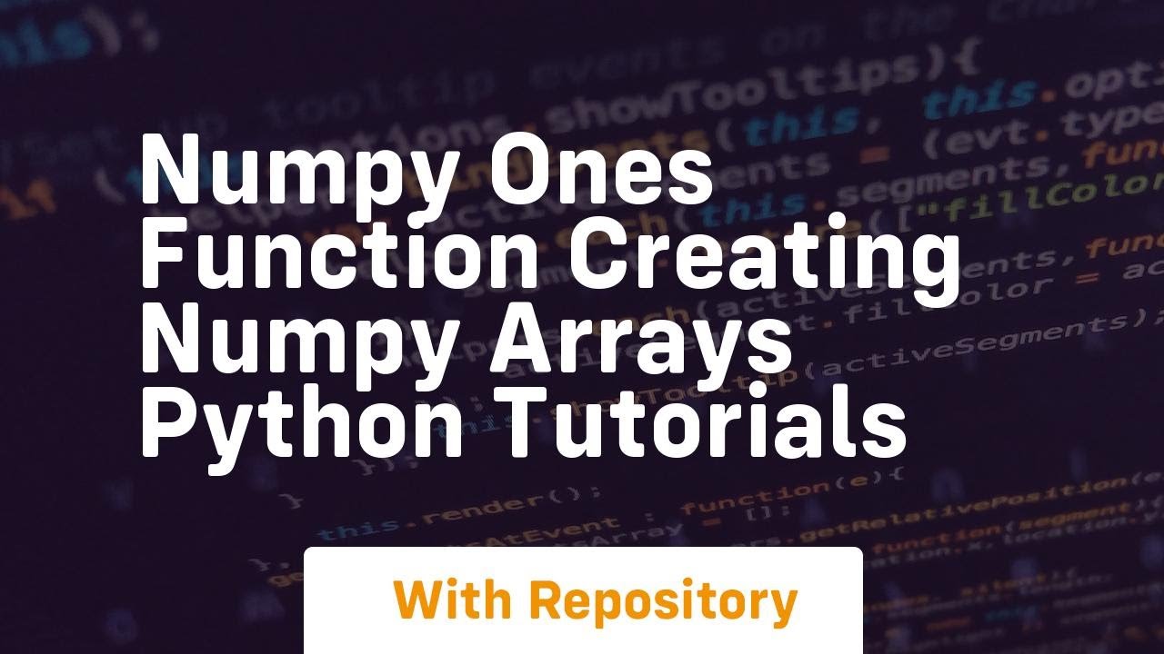numpy ones function creating numpy arrays python tutorials