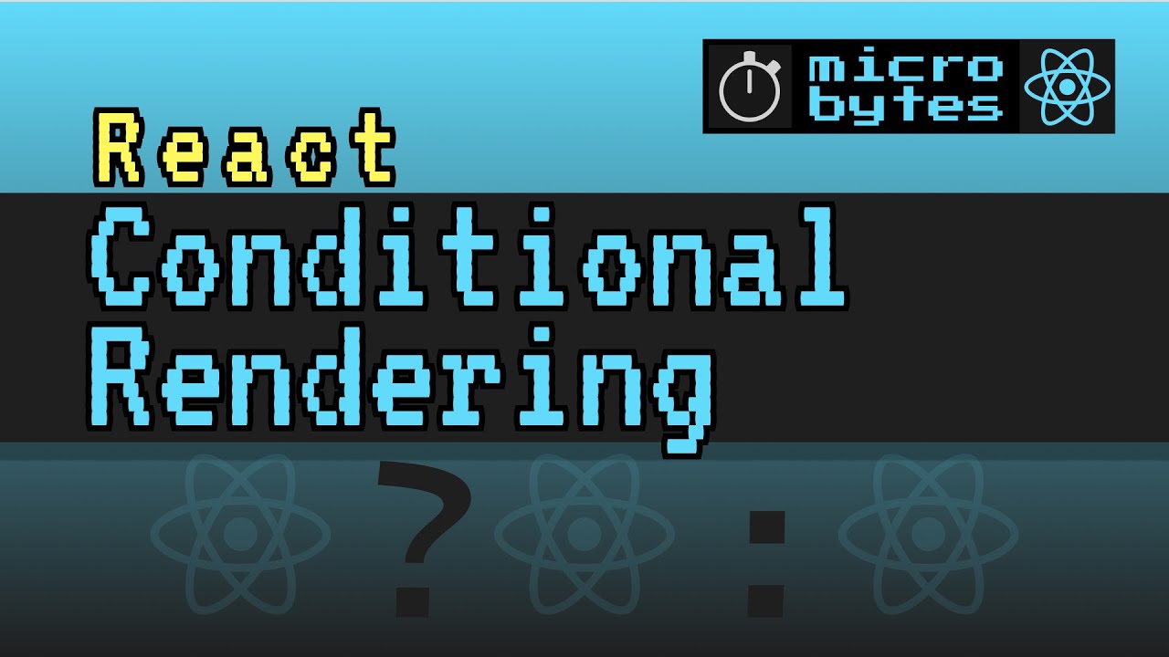 React Conditional Rendering - MicroBytes 2020
