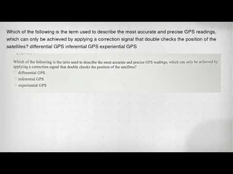 Which of the following is the term used to describe the most accurate and precise GPS readings, whic