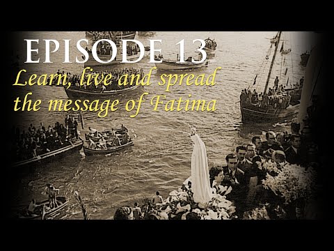 Episode 13: Learn, live and spread the message of Fatima