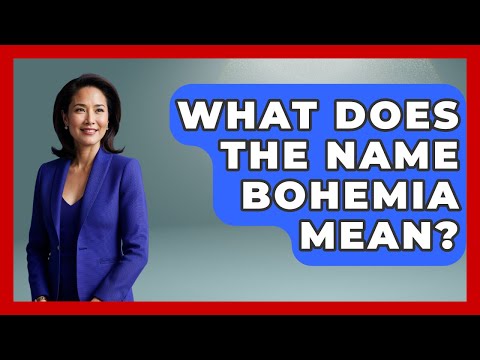 What Does The Name Bohemia Mean? - The Geography Atlas