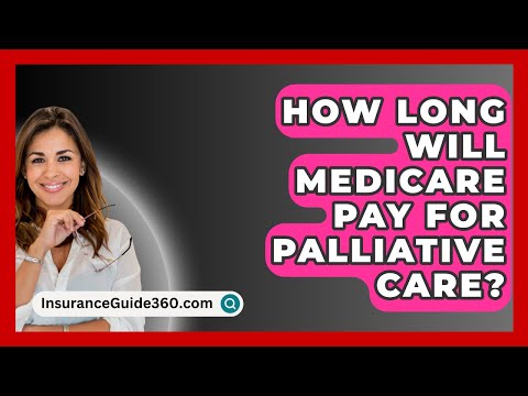 How Long Will Medicare Pay For Palliative Care? - InsuranceGuide360.com