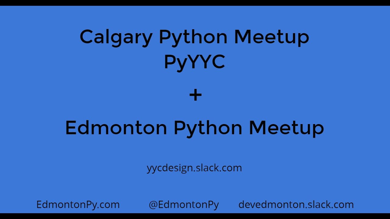 Calgary Python Meetup (PyYYC) + Edmonton Python Meetup (EdmontonPy) Apr 2021