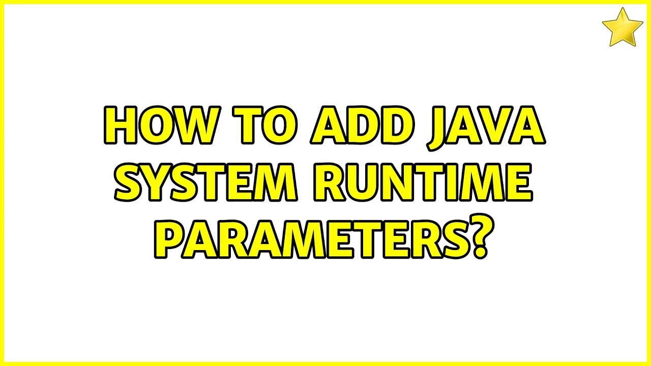 How to add Java System Runtime Parameters? (2 Solutions!!)