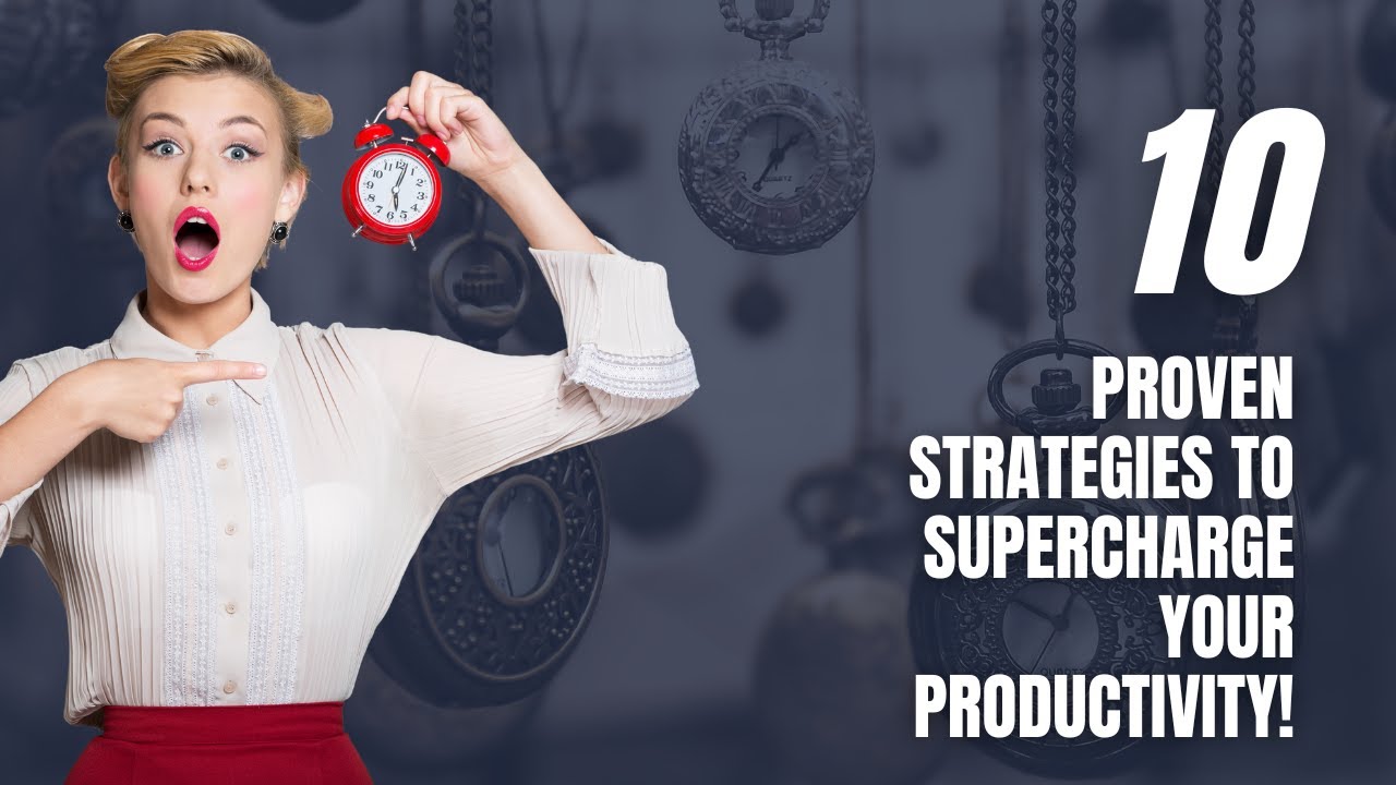 10 Proven Strategies to Supercharge Your Productivity!