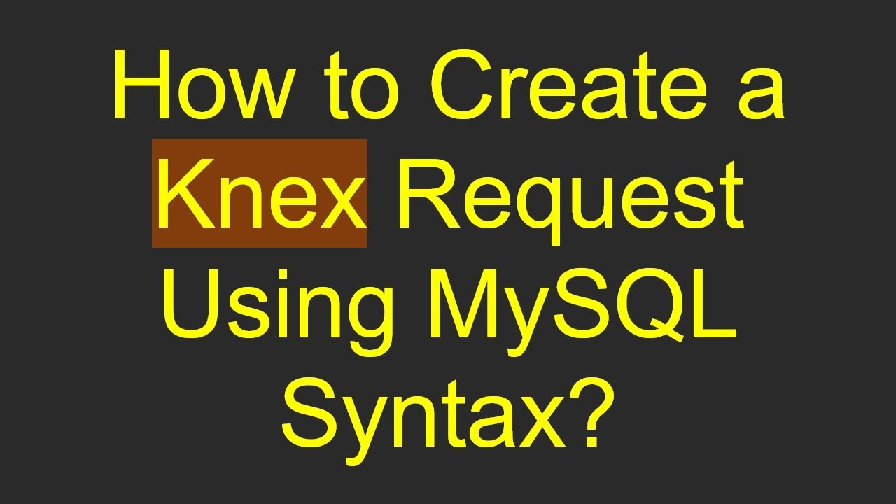 How to Create a Knex Request Using MySQL Syntax?
