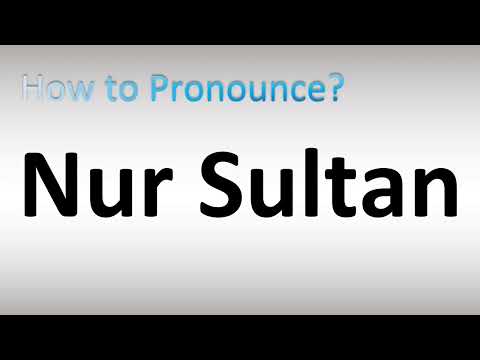 How to Pronounce Nur Sultan