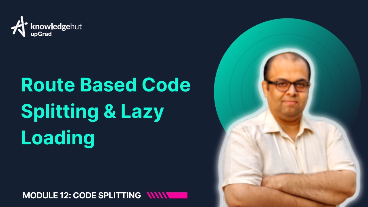 12.2. Route Based Code Splitting & Lazy Loading | React Tutorial for Beginners | KnowledgeHut