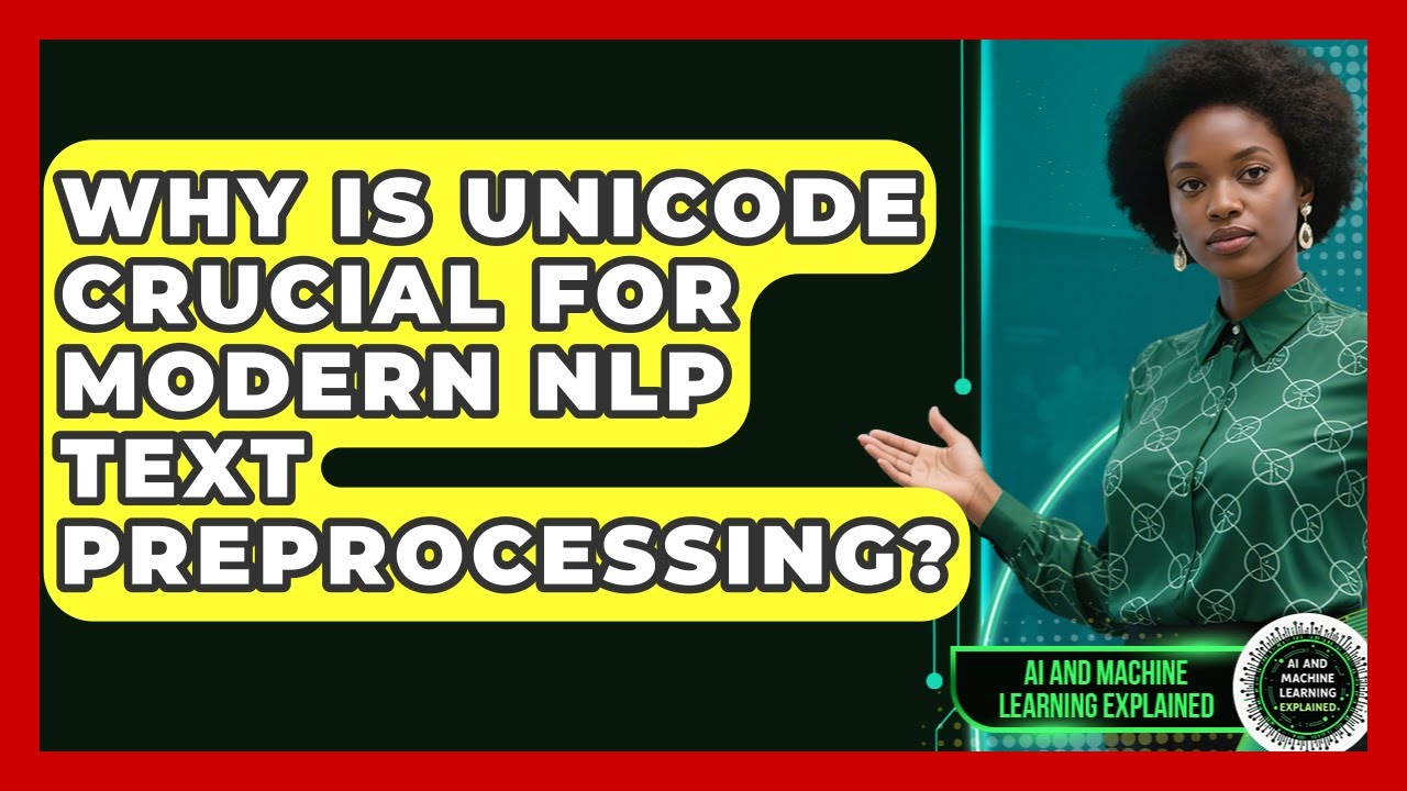 Why Is Unicode Crucial For Modern NLP Text Preprocessing? - AI and Machine Learning Explained