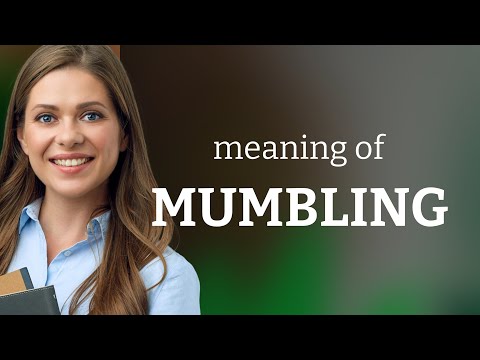 Mumbling • MUMBLING definition