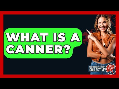 What Is A Canner? - Southern Culture Collective