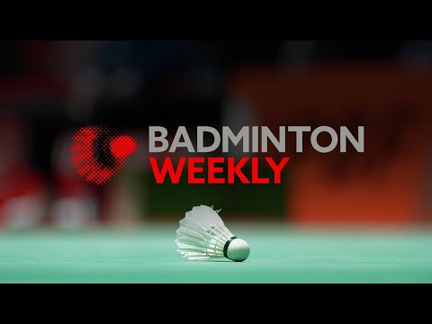 Badminton Weekly Ep. 115 | Who’s been shining on the #BWFWorldTour