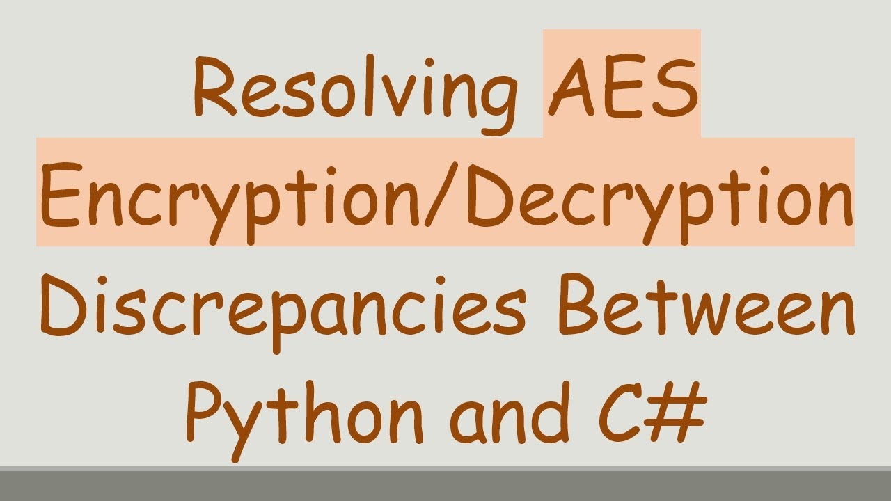 Resolving AES Encryption/Decryption Discrepancies Between Python and C#
