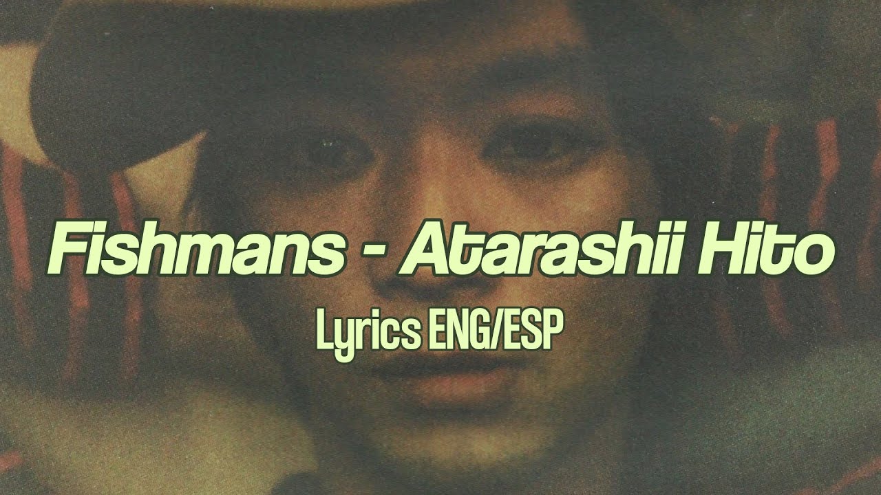 Fishmans - Atarashii Hito - Lyrics ENG/ESP - Kūchū Camp