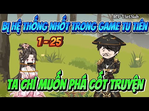 FULL ( TẬP 1-25 ) | BỊ HỆ THỐNG NHỐT TRONG GAME TU TIÊN - TA CHỈ MUỐN PHÁ CỐT TRUYỆN | MP VietSub