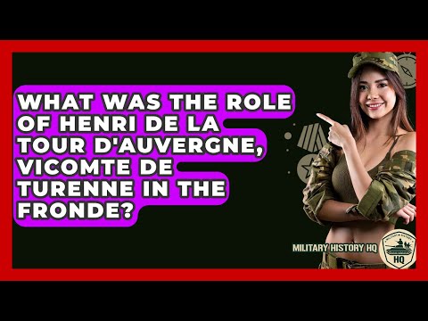 What Was The Role Of Henri De La Tour D'Auvergne, Vicomte De Turenne In The Fronde?