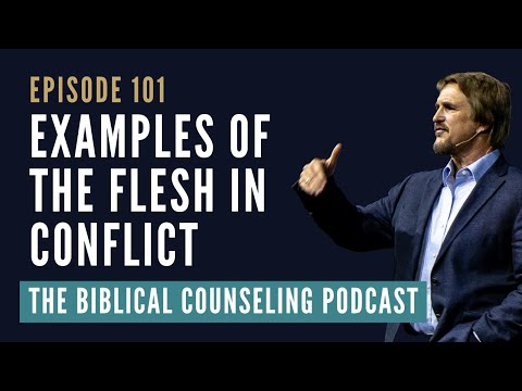 101: Examples of the Flesh in Conflict | The Biblical Counseling Podcast