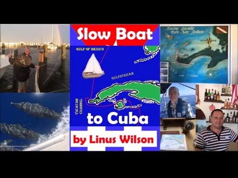 Book trailer for SLOW BOAT TO CUBA by Linus Wilson – SLOW BOAT SAILING