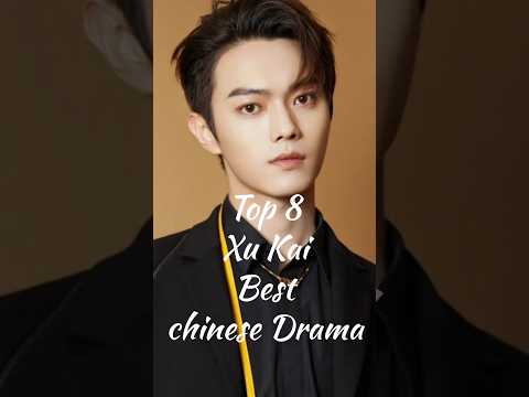 Top 8 Best Xu Kai Chinese Drama #cdarma #shortsfeed #xukai #youtubeshorts