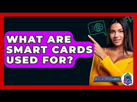 What Are Smart Cards Used For? - Next LVL Programming