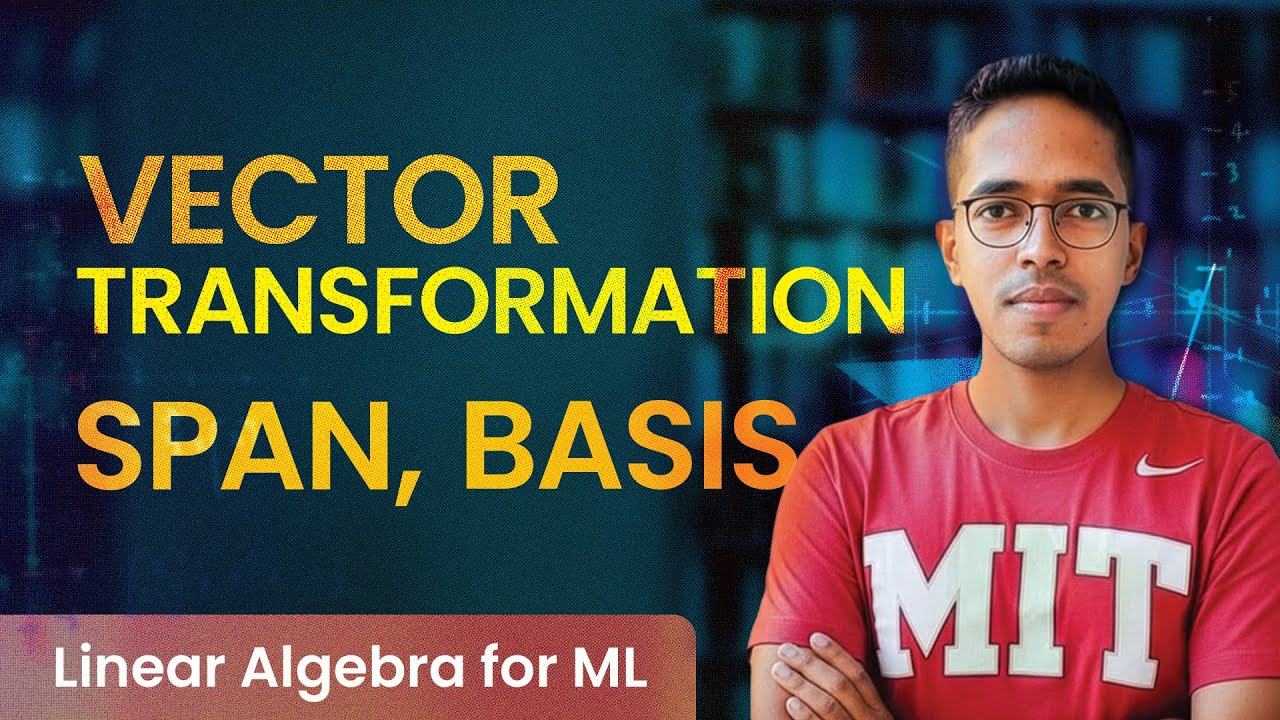 Foundations for Machine Learning | Linear Algebra | Vector, Transformation, Span, Basis [Lecture 2]