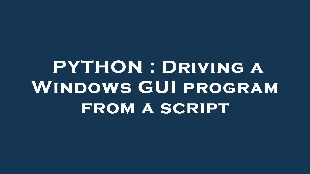 PYTHON : Driving a Windows GUI program from a script