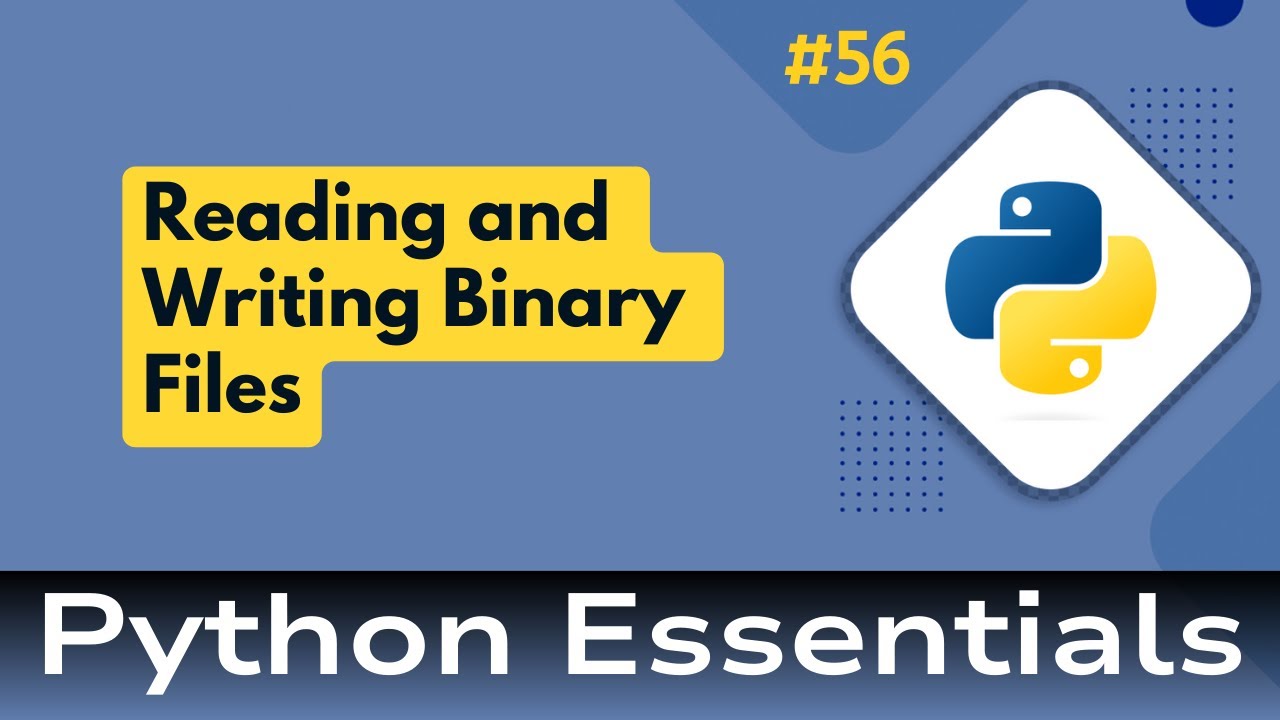 56. Python Essentials : Binary File Handling in Python: Reading and Writing Binary Files