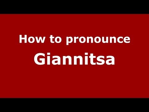 How to Pronounce Giannitsa - PronounceNames.com