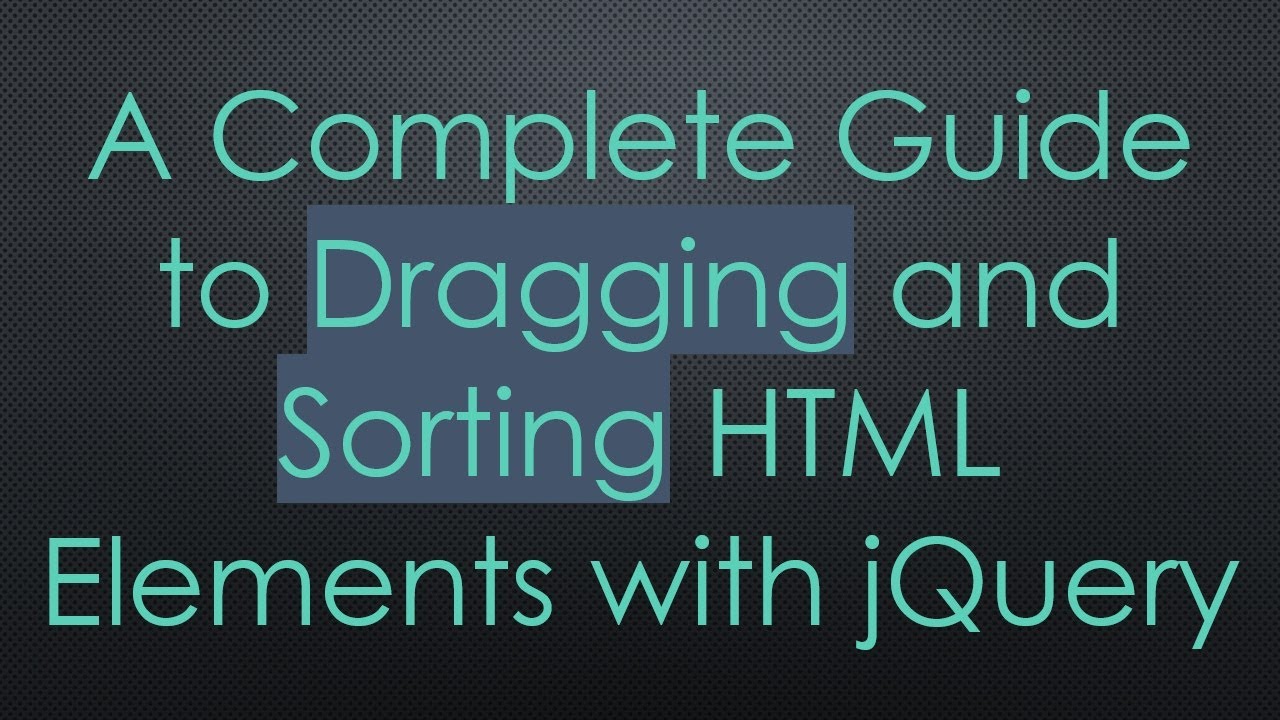 A Complete Guide to Dragging and Sorting HTML Elements with jQuery