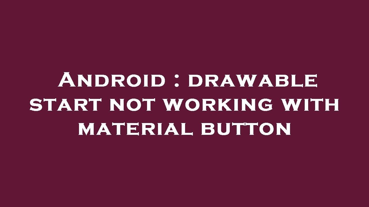 Android : drawable start not working with material button