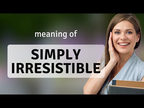 Unraveling "Simply Irresistible": A Deep Dive into Its Meaning