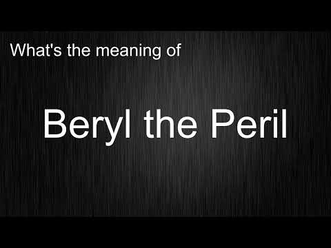 What's the meaning of "Beryl the Peril", How to pronounce Beryl the Peril?