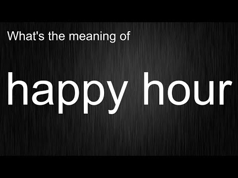 What's the meaning of "happy hour", How to pronounce happy hour?