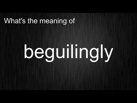 What's the meaning of "beguilingly", How to pronounce beguilingly?