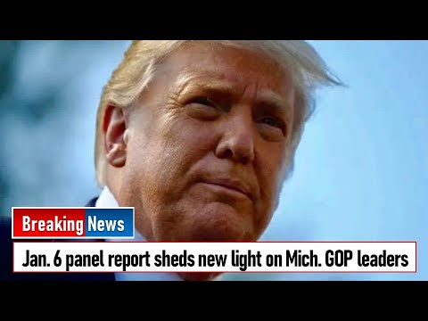 Jan 6 panel report sheds new light on Mich GOP leaders