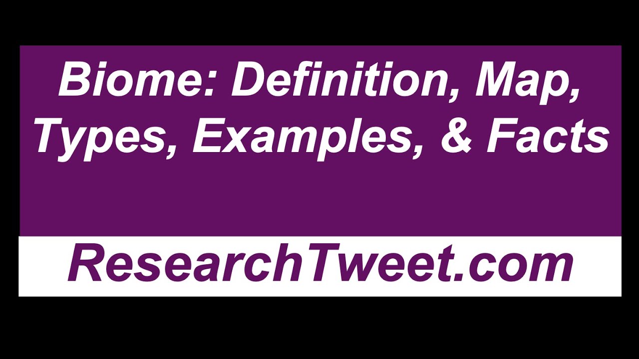Biome: Definition, Map, Types, Examples, & Facts