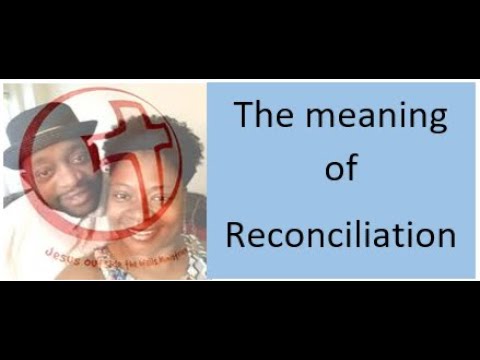 What Is the Meaning of Reconciliation?