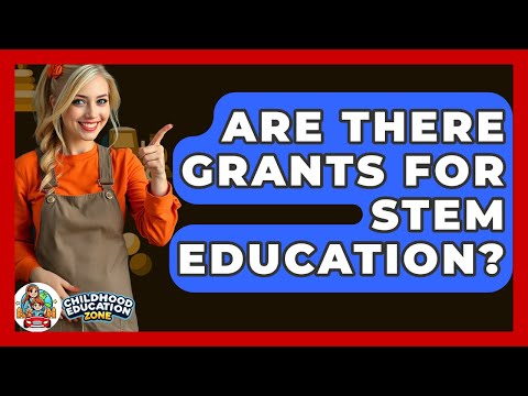 Are There Grants For STEM Education? - Childhood Education Zone