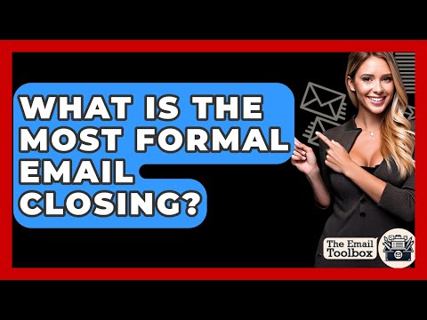 What Is The Most Formal Email Closing? - TheEmailToolbox.com