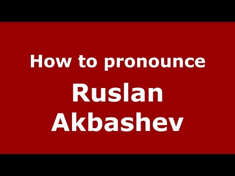 How to pronounce Ruslan Akbashev (Russian/Russia) - PronounceNames.com