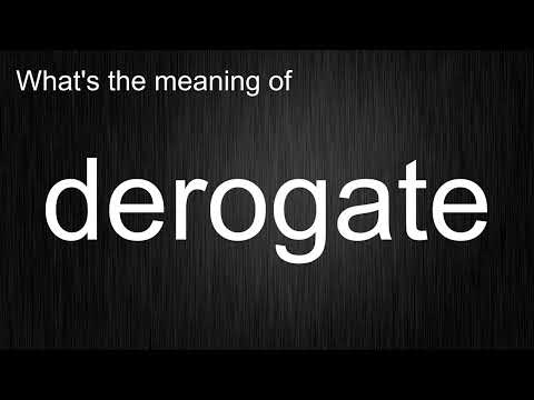 What's the meaning of "derogate", How to pronounce derogate?