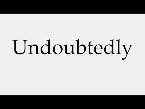 How to Pronounce Undoubtedly