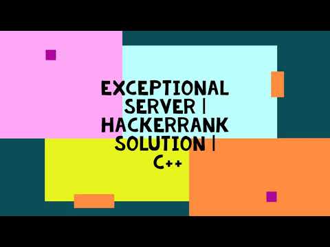 EXCEPTIONAL SERVER | HACKERRANK SOLUTION | C++